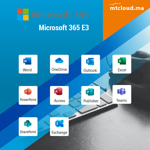 Microsoft 365 E3 pour les entreprises - Maroc - MTcloud.ma